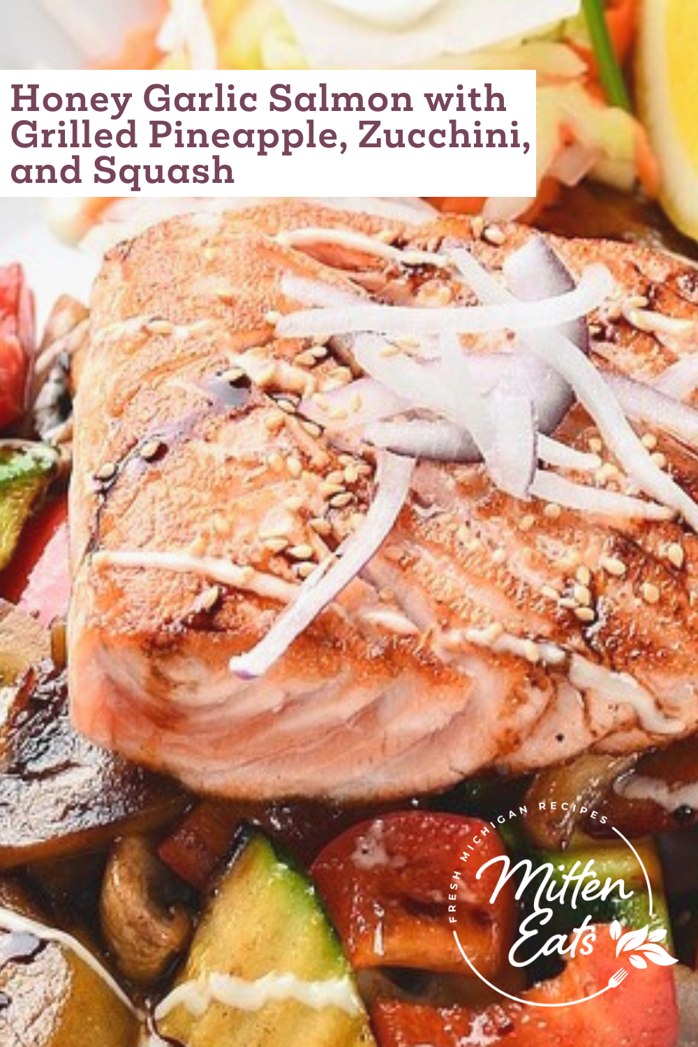 Honey Garlic Salmon with Grilled Pineapple, Zucchini, and Squash - Mitten Eats